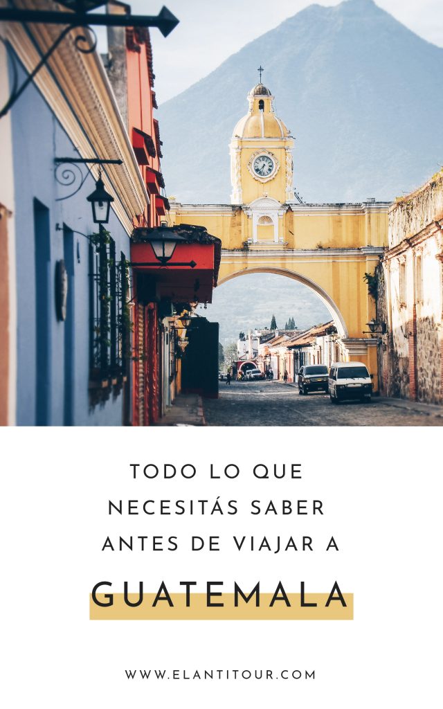 Todo lo que necesitás saber antes de viajar a Guatemala | el antitour